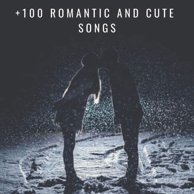 +100 Romantic and Cute Songs - Compilation by Various Artists | Spotify
