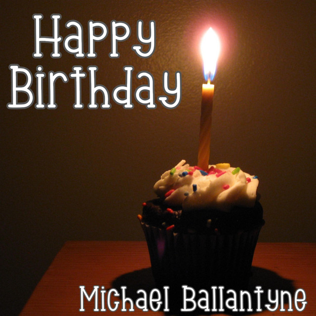Happy Birthday - Single by Michael Ballantyne | Spotify