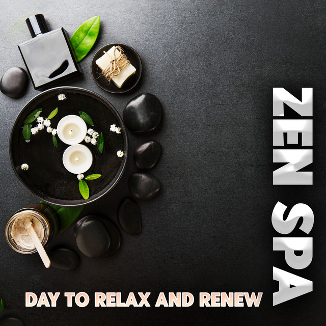 Zen Spa Day to Relax and Renew - Album by Massage Spa Academy | Spotify