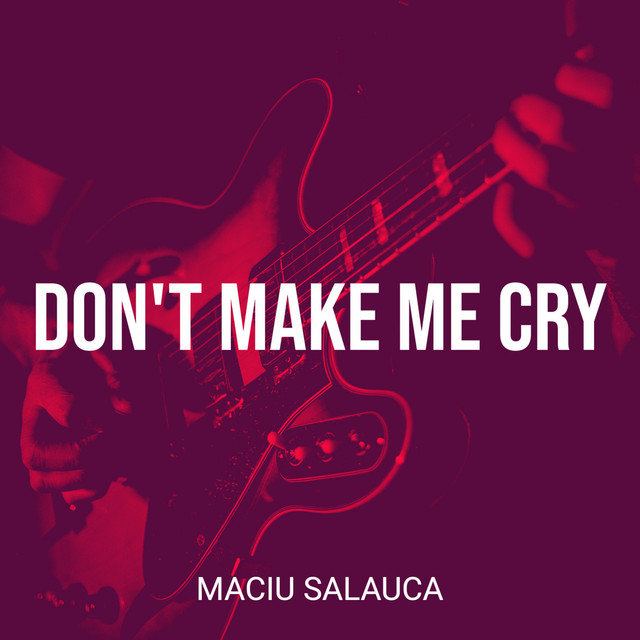 Don't Make Me Cry - Single by Maciu Salauca | Spotify