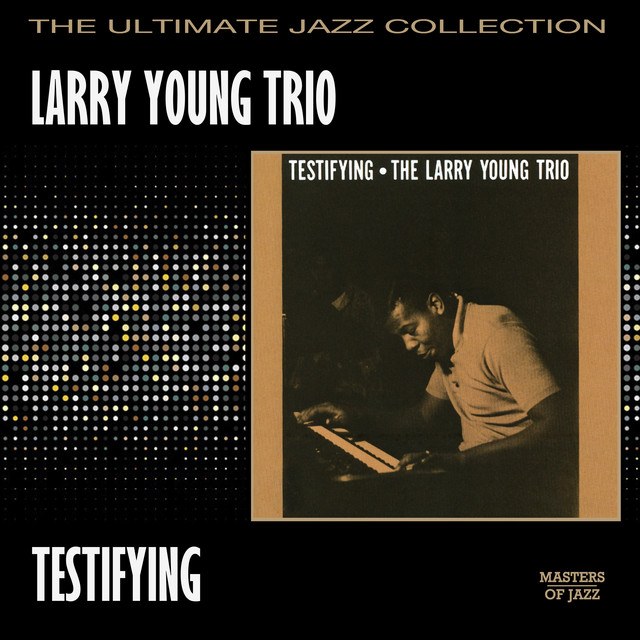 Testifying - Album by Larry Young Trio | Spotify