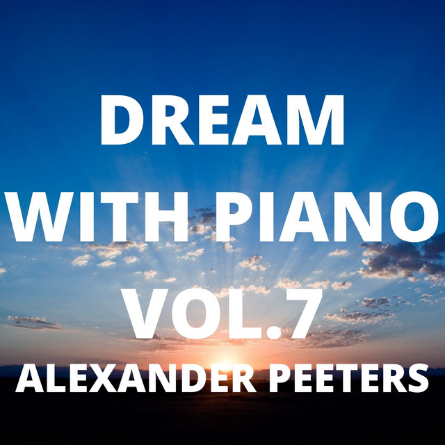 Dream with Piano, Vol. 7 - Album by Alexander Peeters | Spotify