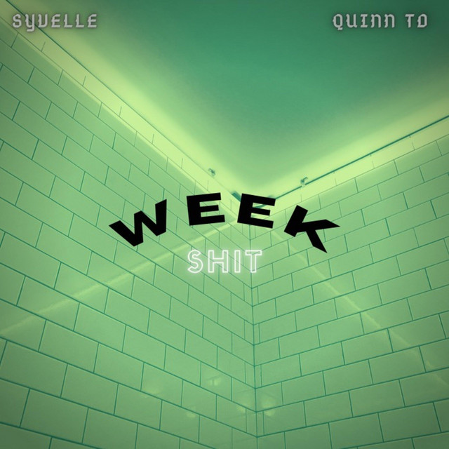 WEEK SHIT - song and lyrics by Quinn TD, SYVELLE | Spotify