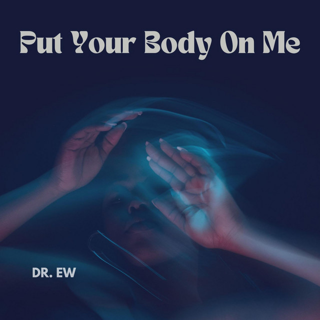 Put Your Body On Me - Single by Dr. Ew | Spotify