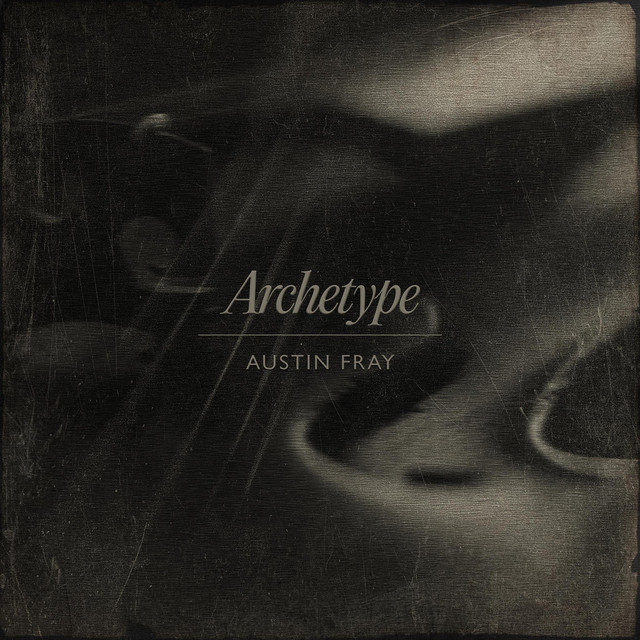 Archetype - Album by Austin Fray | Spotify