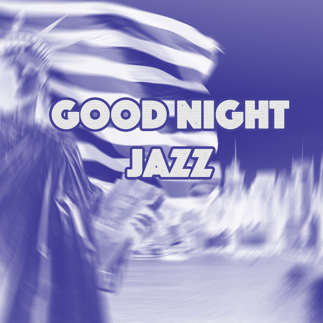 Good Night Jazz - Album by Sounds of Love and Relaxation Music | Spotify