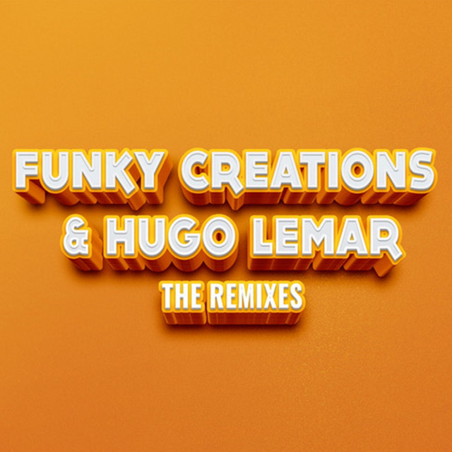 Funky Creations & Hugo LeMar - The Remixes - Compilation by Various ...