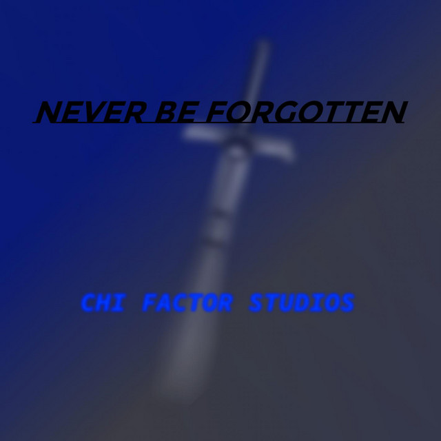Never Be Forgotten - EP by Chi Factor Studios | Spotify