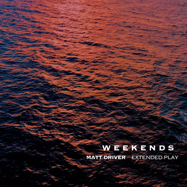 Weekends EP - EP by Matt Driver | Spotify