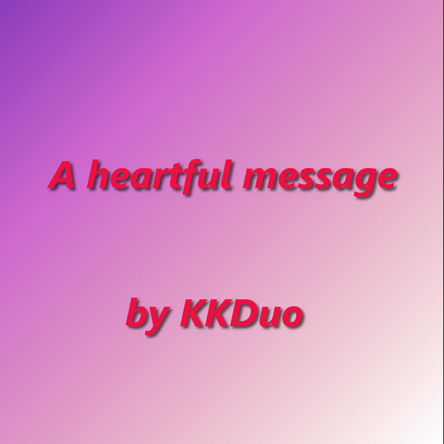 A heartful message - song and lyrics by KKDuo | Spotify