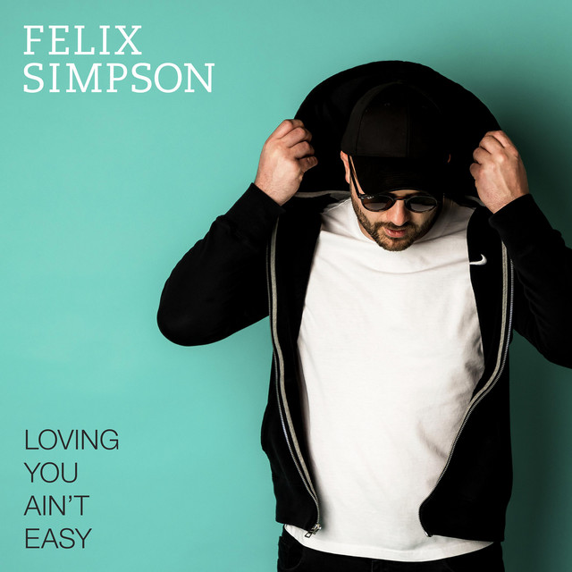 Loving You Ain't Easy - Single by Felix Simpson | Spotify