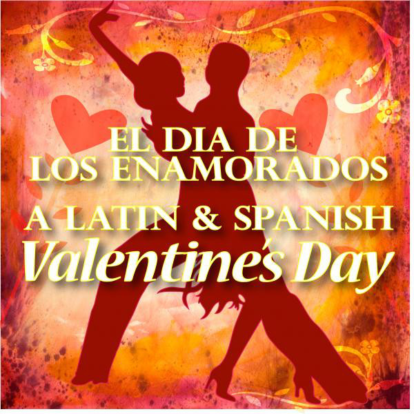 El Día De Los Enamorados - A Latin & Spanish Valentine's Day ...