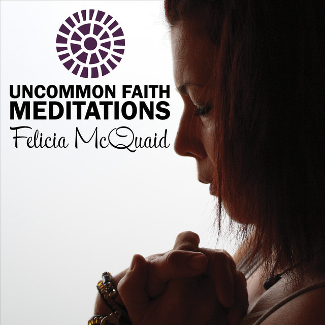 Uncommon Faith Meditations - Album by Felicia McQuaid | Spotify