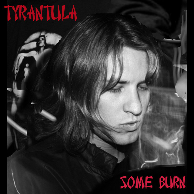 Some Burn - Album by Tyrantula | Spotify