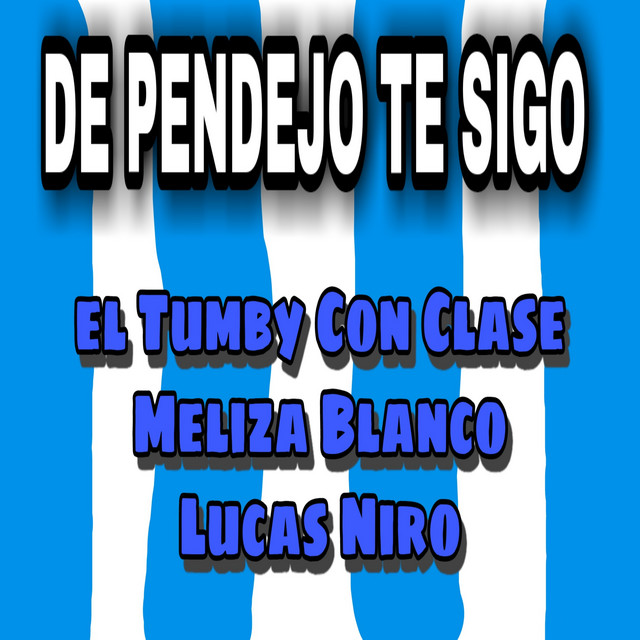 De Pendejo Te Sigo - song and lyrics by el tumby con clase, meliza ...