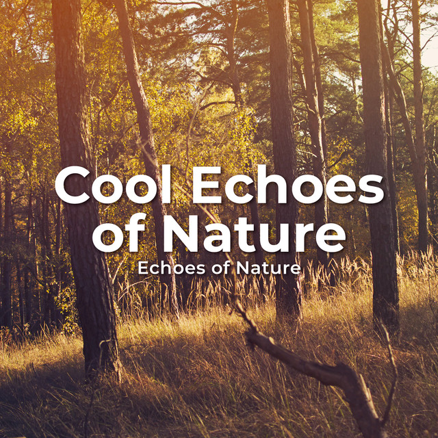 Cool Echoes of Nature - Album by Echoes Of Nature | Spotify