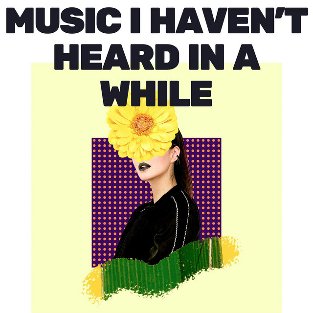 Music I Haven't Heard In a While - Compilation by Various Artists | Spotify