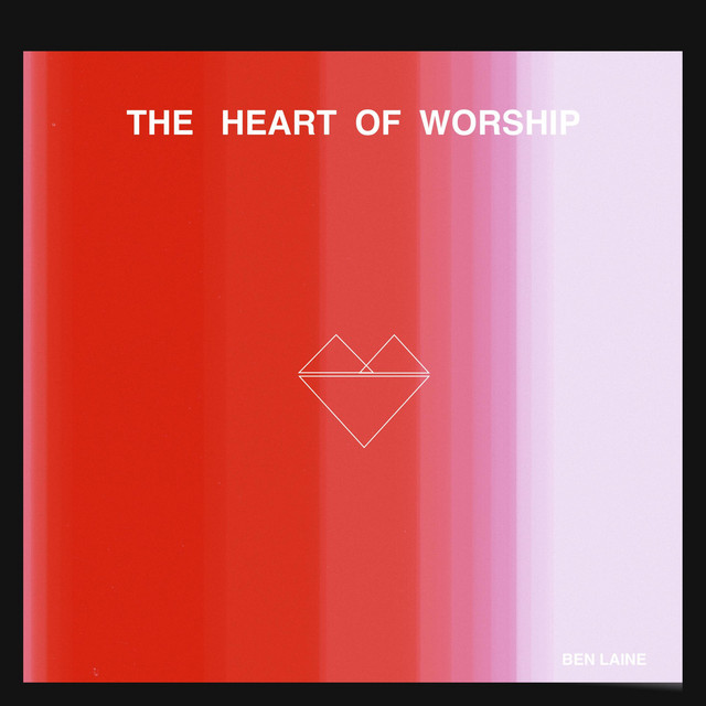The Heart Of Worship - Single by Ben Laine | Spotify