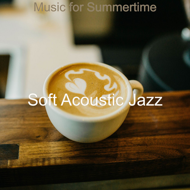 Music for Summertime - Album by Soft Acoustic Jazz | Spotify