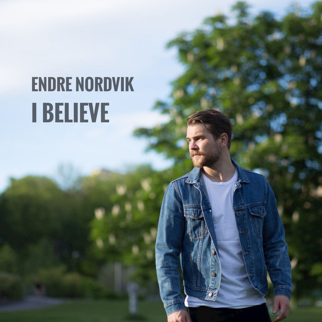 I Believe - Single by Endre Nordvik | Spotify