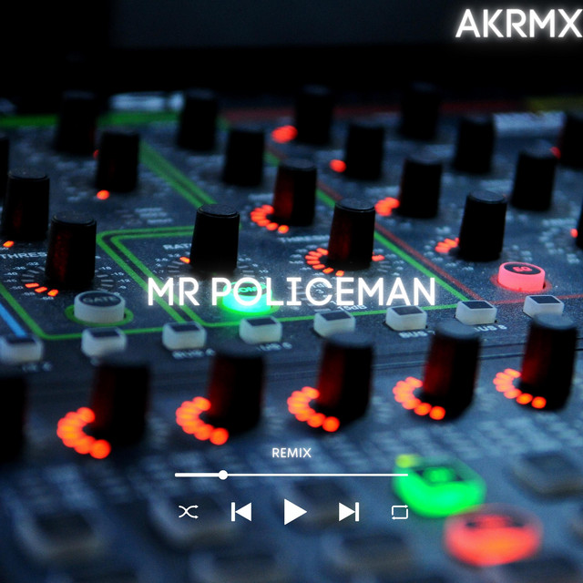 Mr Policeman - Remix - song and lyrics by AKRMX | Spotify