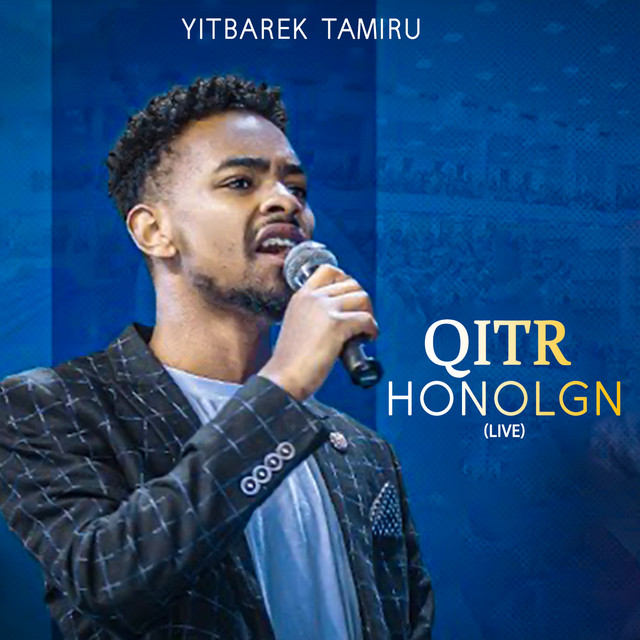 Qitr Honolgn (Live) - Single by Yitbarek Tamiru | Spotify