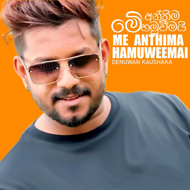 Me Anthima Hamuweemai - Single by Denuwan Kaushaka | Spotify