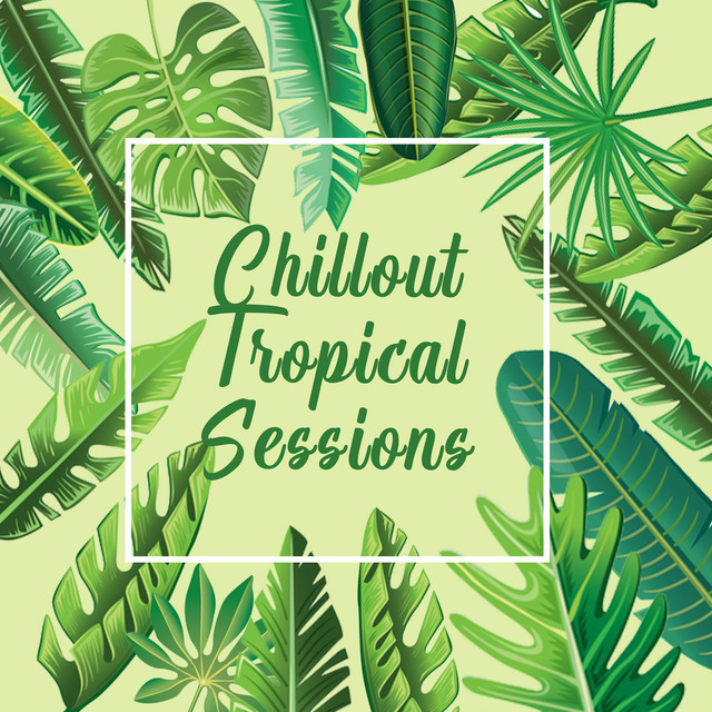 Chillout Tropical Sessions - Album by Tropical Chill Music Land | Spotify