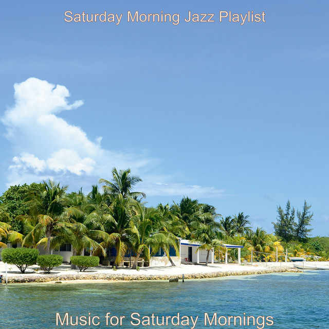 Music for Saturday Mornings - Album by Saturday Morning Jazz Playlist ...