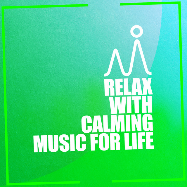 Relax with Calming Music for Life - Album by Relax for Life | Spotify