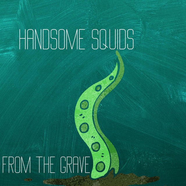 From the Grave - Album by Handsome Squids | Spotify