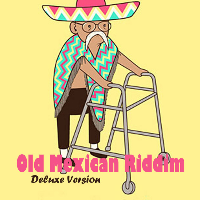 Old Mexican Riddim (Deluxe Version) - Compilation by Various Artists ...
