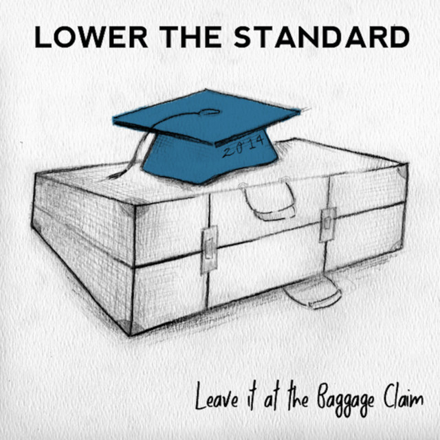 Leave it at the Baggage Claim - Album by Lower the Standard | Spotify