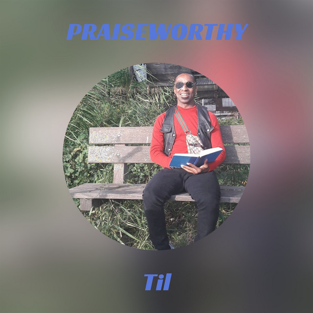 PRAISEWORTHY - Single by Til | Spotify
