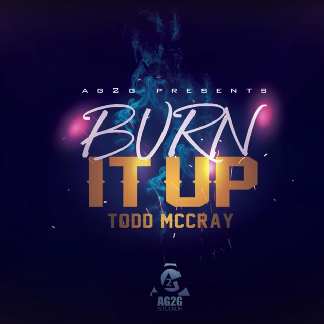 Burn It Up - Single by Todd McCray | Spotify