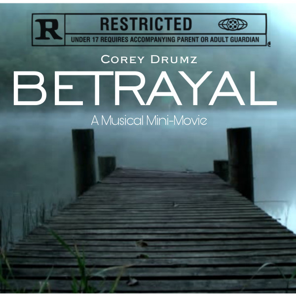 Betrayal: A Musical Mini-Movie - Album by Corey Drumz | Spotify