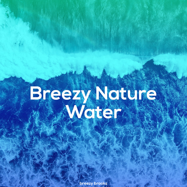 Breezy Nature Water - Album by breezy brooks | Spotify