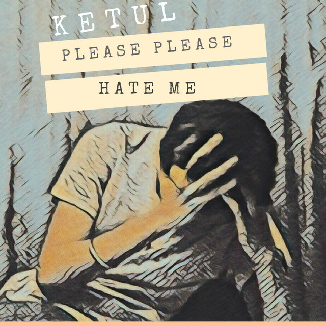 Please Please Hate Me - Single by ketul | Spotify