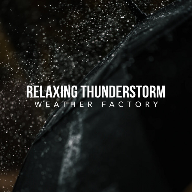 Relaxing Thunderstorm Weather Factory ! ! ! ! - Album by Thunderstorm ...