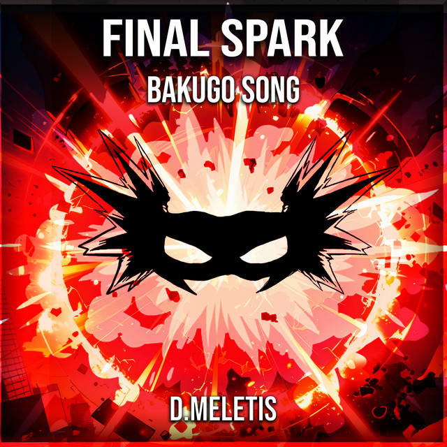 Final Spark Bakugo Song [My Hero Academia] - Single by D.Meletis | Spotify