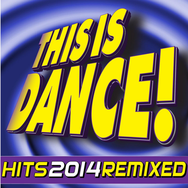 This Is Dance! Hits 2014 Remixed - Album by DJ Remix Factory | Spotify