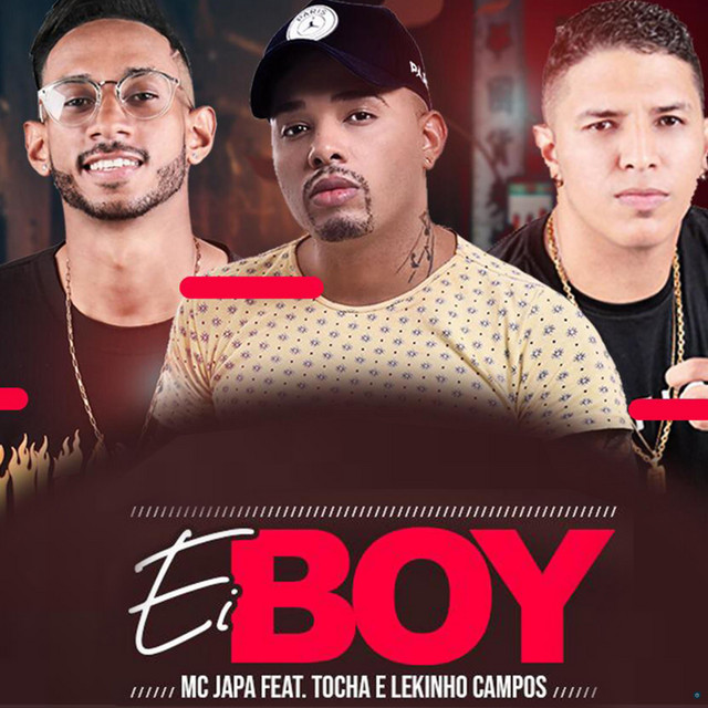 Ei Boy (feat. Tocha e Lekinho Campos) - song and lyrics by MC Japa do ...