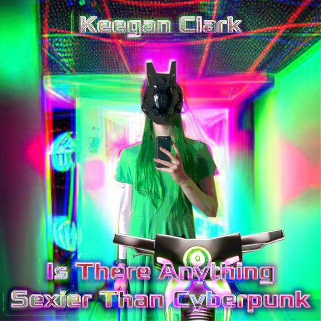 Is There Anything Sexier Than Cyberpunk - song and lyrics by Keegan ...