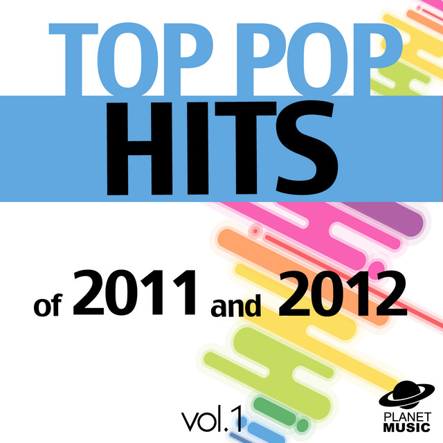 Top Pop Hits Of 2011 And 2012 Vol 1 Album By The Hit Co Spotify