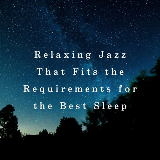 Relaxing Jazz That Fits the Requirements for the Best Sleep - Album by ...