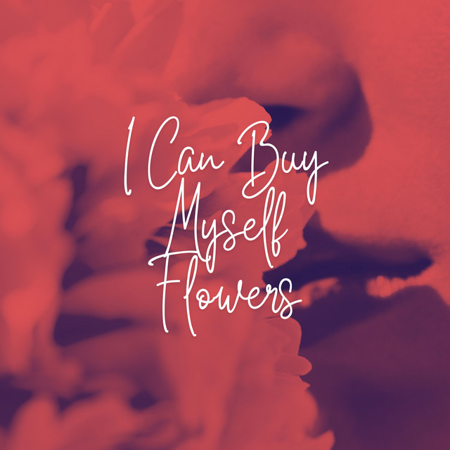 I Can Buy Myself Flowers - song and lyrics by JW Velly | Spotify