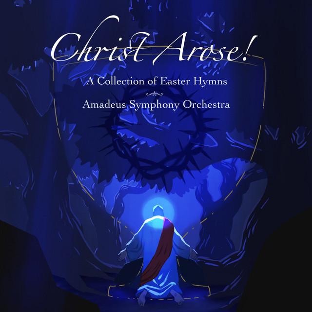 Christ Arose! A Collection of Easter Hymns - Album by Amadeus Symphony ...