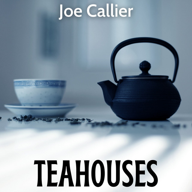 Teahouses - Album by Joe Callier | Spotify