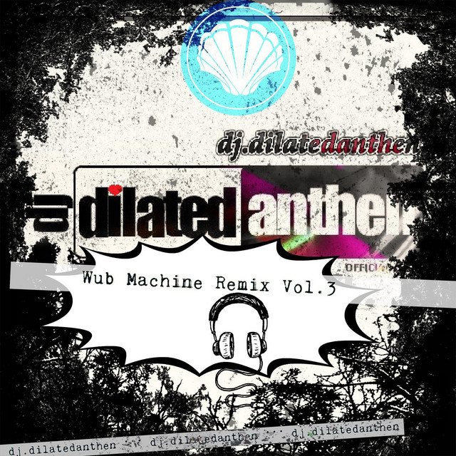 Wub Machine Remix Vol.3 - Album by dj.dilatedanthen | Spotify