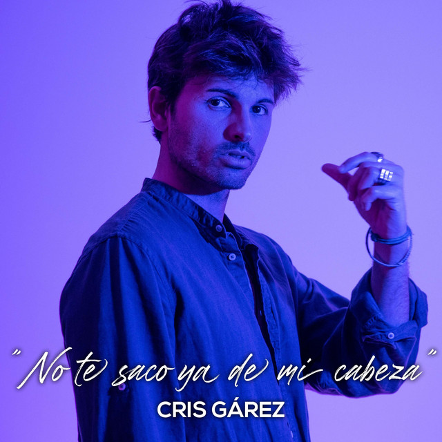 NO TE SACO YA DE MI CABEZA - Single by CRIS GAREZ | Spotify